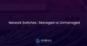Network Switches : Managed Vs Unmanaged - 2024